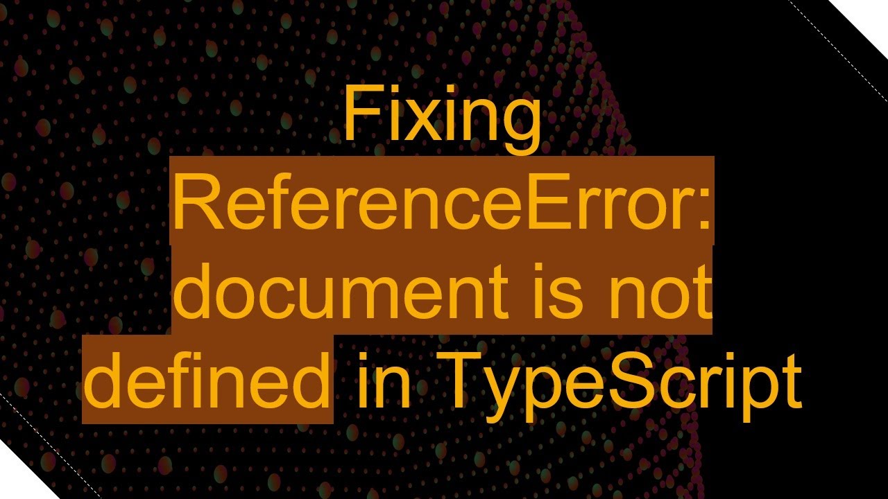 Fixing ReferenceError: document is not defined in TypeScript