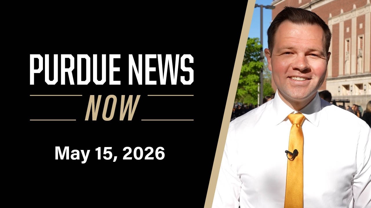 Purdue News Now | May 15