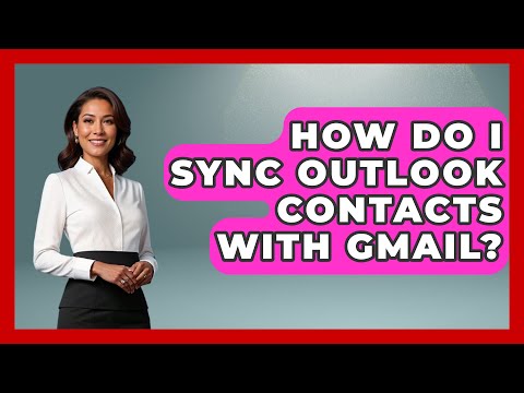 How Do I Sync Outlook Contacts With Gmail? - TheEmailToolbox.com