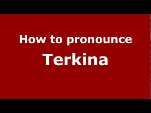 How to Pronounce Terkina - PronounceNames.com