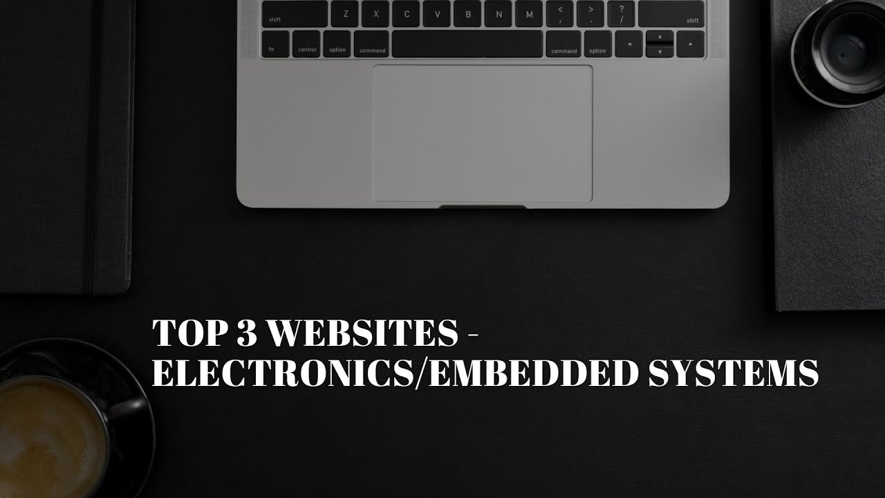 Top 3 Websites for Electronics/Embedded Systems