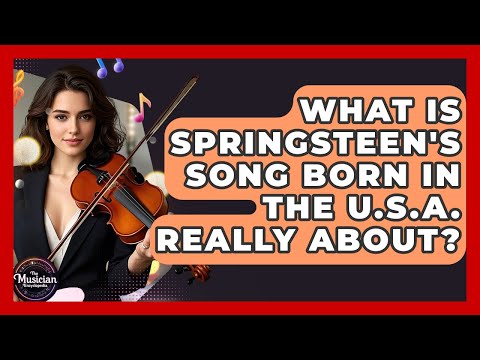 What Is Springsteen's Song Born In The U.S.A. Really About? - The Musician Encyclopedia