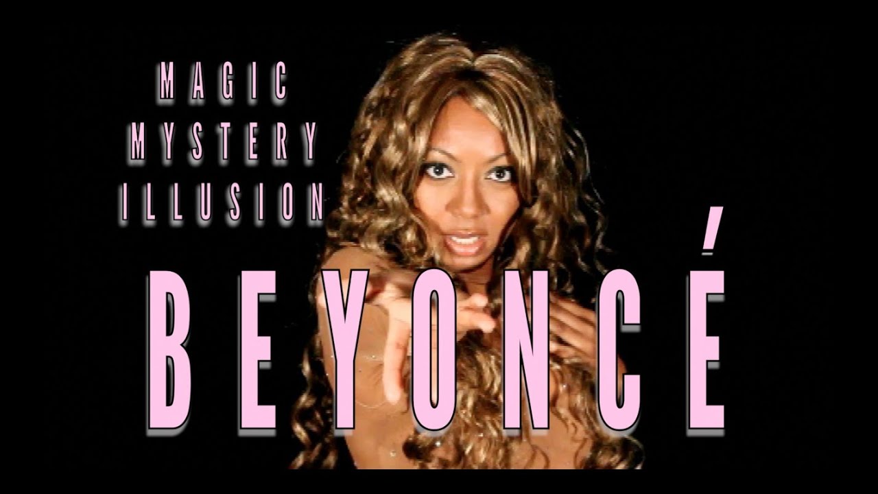 Beyonce - Magic! Mystery! Illusion!