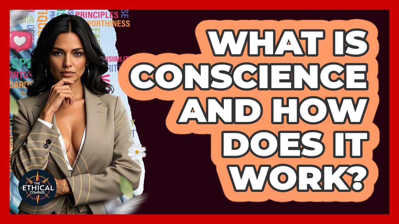 What Is Conscience And How Does It Work? - The Ethical Compass