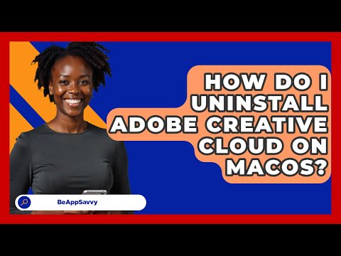 How Do I Uninstall Adobe Creative Cloud On MacOS? - Be App Savvy
