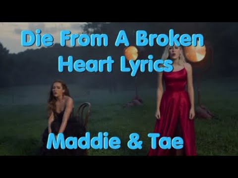 Die From A Broken Heart By Maddie & Tae Lyrics