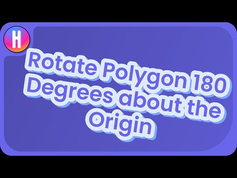 How Do You Rotate a Polygon 180 Degrees about the Origin?