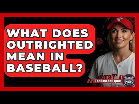What Does Outrighted Mean In Baseball? - The Baseball Xpert