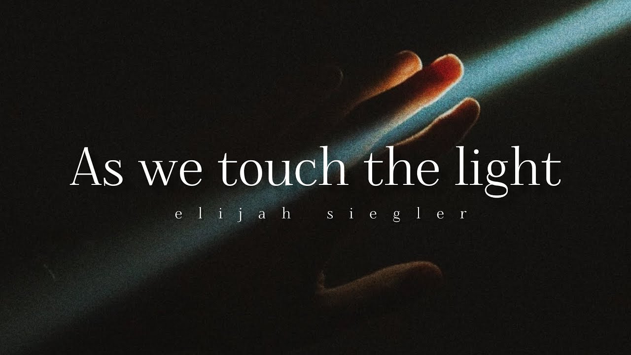 Elijah Siegler - As we touch the light 