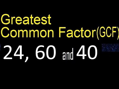 GCF 24 , 60 and 40 . Greatest Common Factor of 3 tree numbers . How to Find GCF
