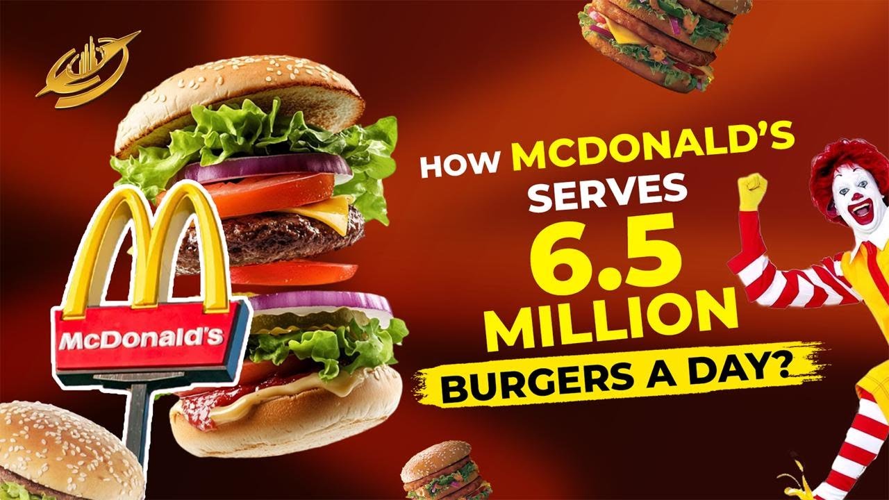 How McDonald’s Serves 6.5 Million Burgers a Day?