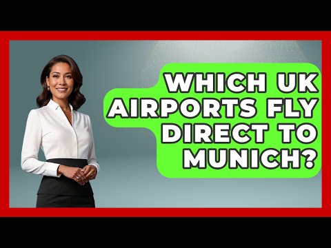Which UK Airports Fly Direct To Munich? - Germany Made Simple