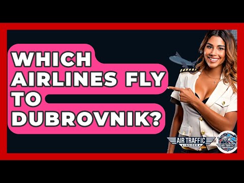Which Airlines Fly To Dubrovnik? - Air Traffic Insider