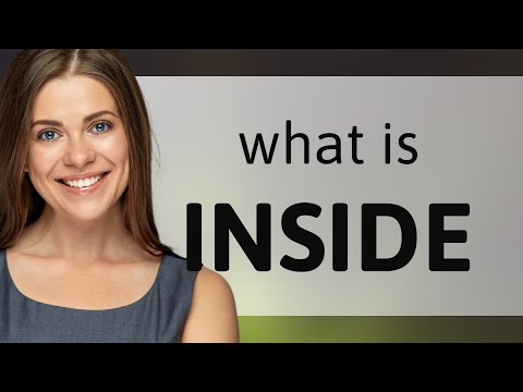 Inside • what is INSIDE meaning