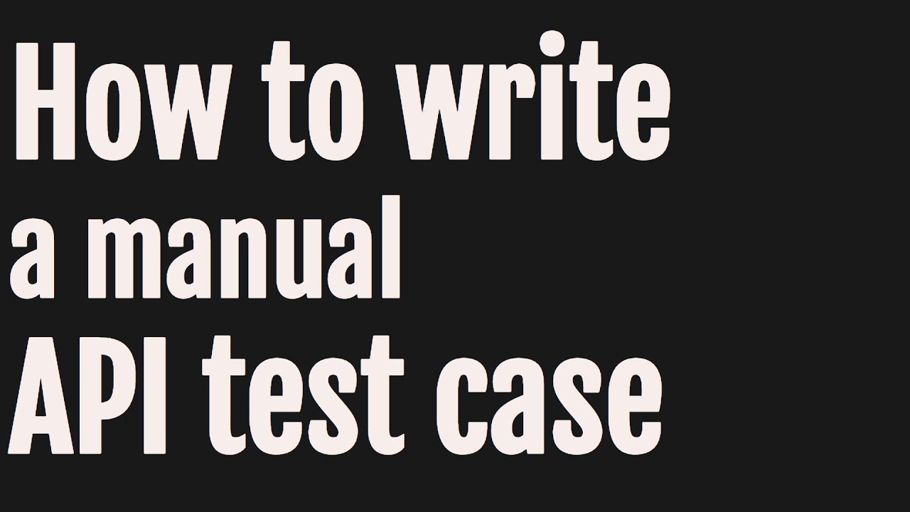 How to write a manual API test case