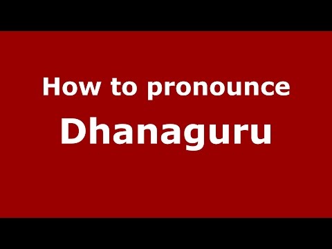 How to pronounce Dhanaguru (Karnataka, India/Kannada) - PronounceNames.com