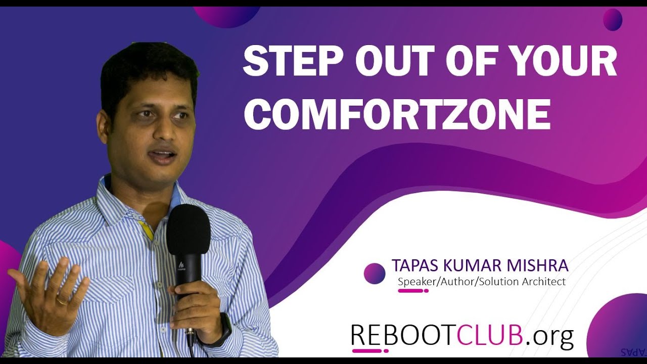 STEP OUT OF YOUR COMFORT ZONE | TAPAS KUMAR MISHRA | REBOOTCLUB