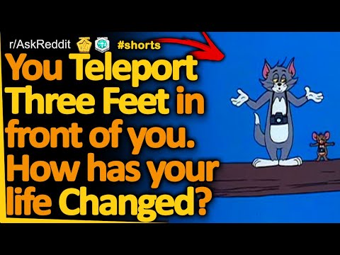 You teleport three feet in front of you. How has your life changed? (r/AskReddit)