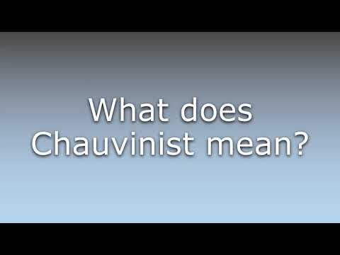 What does Chauvinist mean?