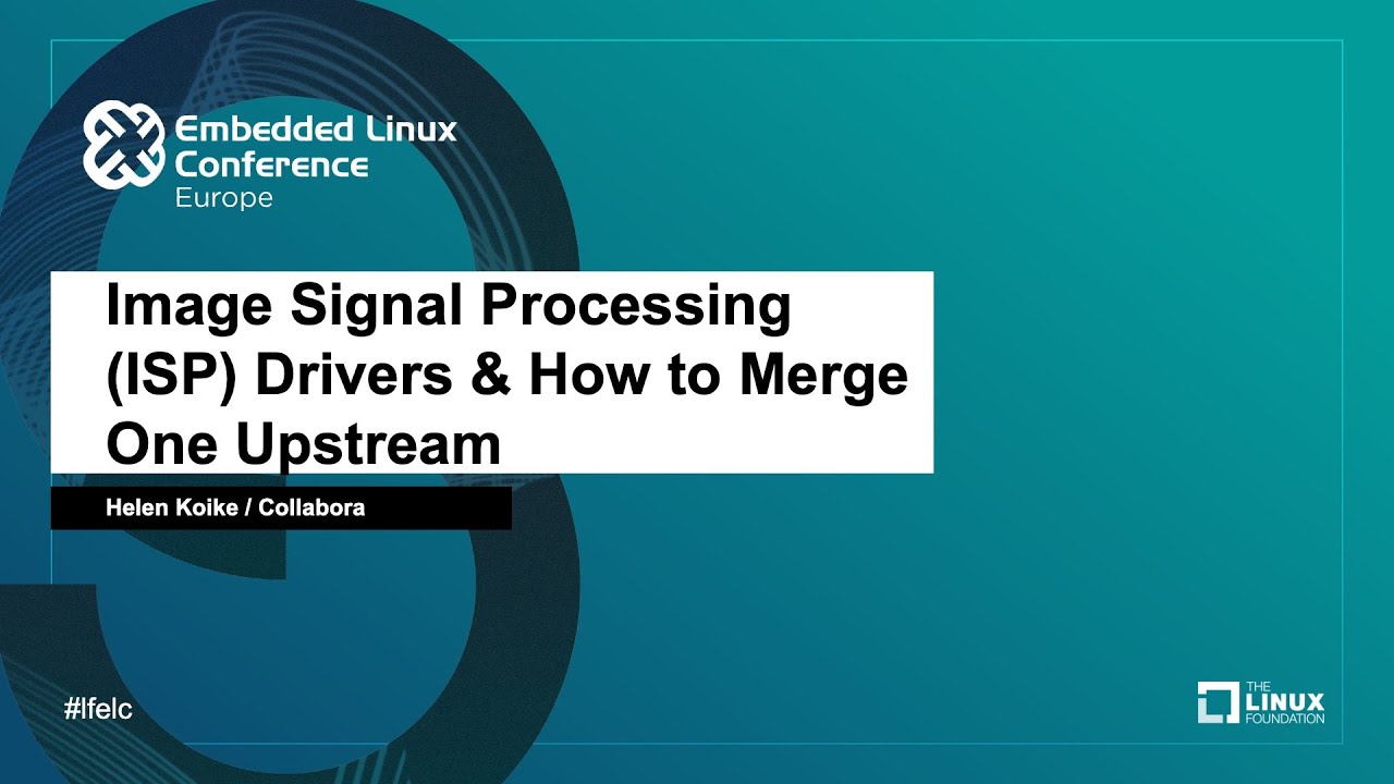Image Signal Processing (ISP) Drivers & How to Merge One Upstream - Helen Koike, Collabora