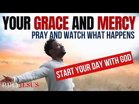 Say This Powerful Prayer And Receive God's Grace And Mercy Today (Daily Jesus Prayers)
