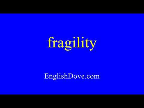 How to pronounce fragility in American English