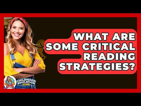 What Are Some Critical Reading Strategies? - Childhood Education Zone