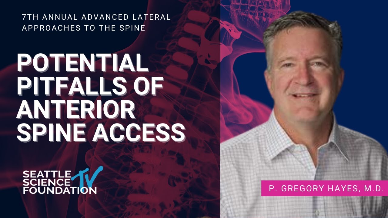 Potential Pitfalls of Anterior Spine Access - P. Gregory Hayes, MD