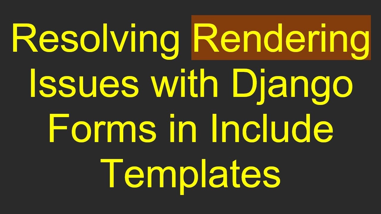 Resolving Rendering Issues with Django Forms in Include Templates