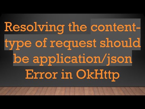 Resolving the content-type of request should be application/json Error in OkHttp