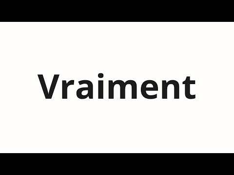 How to pronounce Vraiment