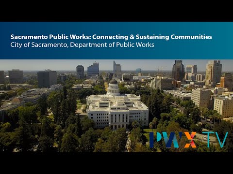 Sacramento Public Works: Connecting & Sustaining Communities
