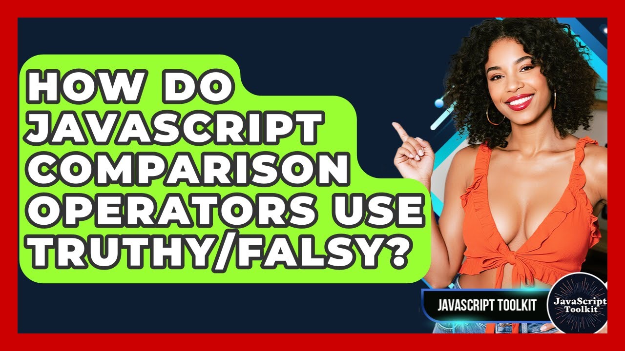 How Do JavaScript Comparison Operators Use Truthy/Falsy? - JavaScript Toolkit