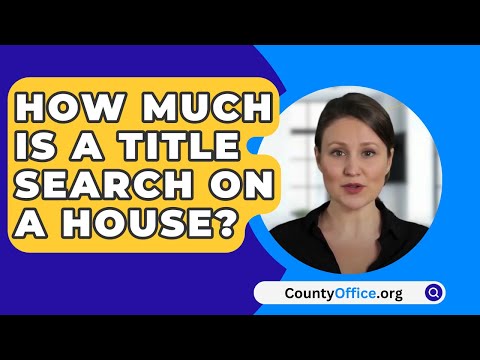 How Much Is A Title Search On A House? - CountyOffice.org