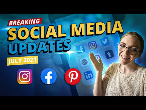 Social Media News & How It Affects Your Business - July 2021