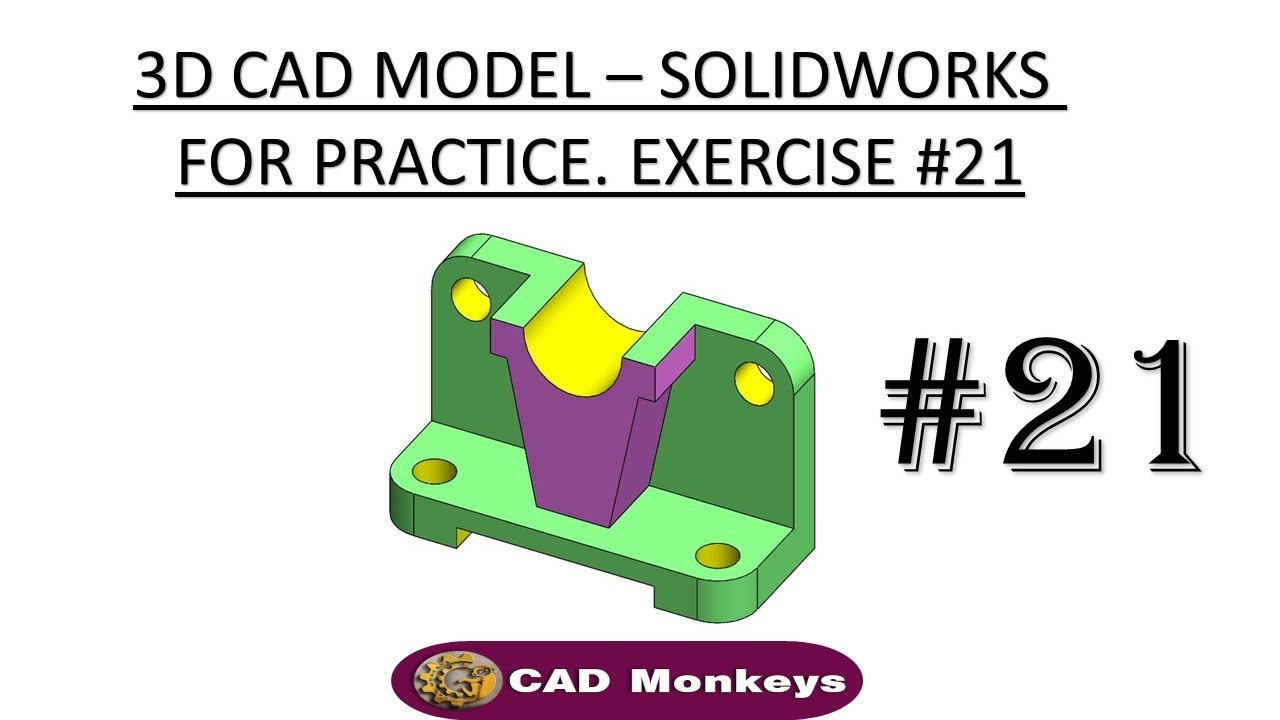 3D CAD MODEL- SOLIDWORKS FOR PRACTICE. EXERCISE #21