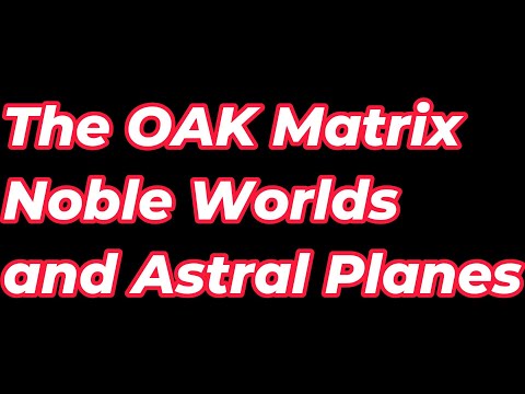 The OAK Matrix: Noble Worlds and Astral Planes | Anarchistbanjo's World