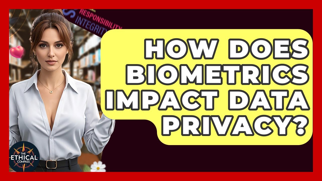 How Does Biometrics Impact Data Privacy? - The Ethical Compass