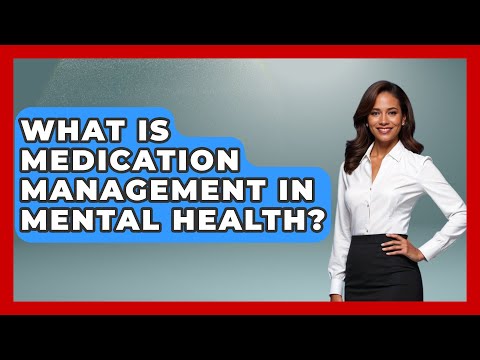 What Is Medication Management In Mental Health? - Psychological Clarity