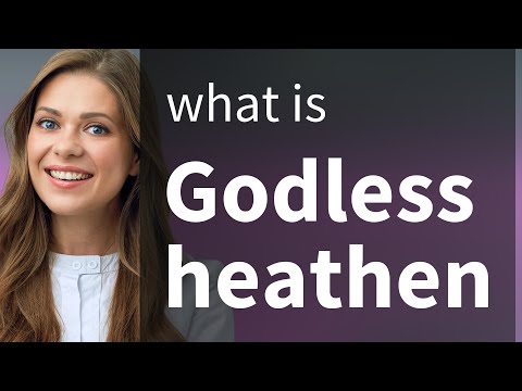 Understanding the Phrase "Godless Heathen" in English