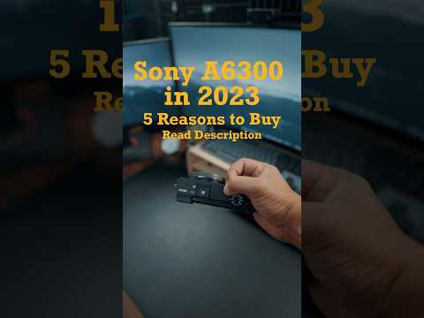 Sony A6300 - Top 5 Reasons to Buy