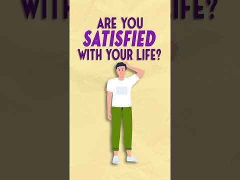 Are you satisfied with your life?