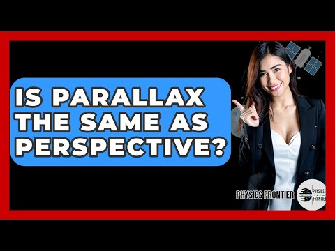 Is Parallax The Same As Perspective? - Physics Frontier