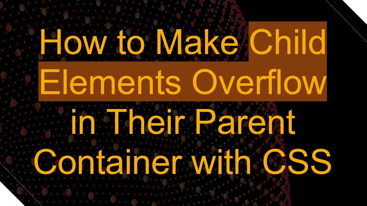 How to Make Child Elements Overflow in Their Parent Container with CSS