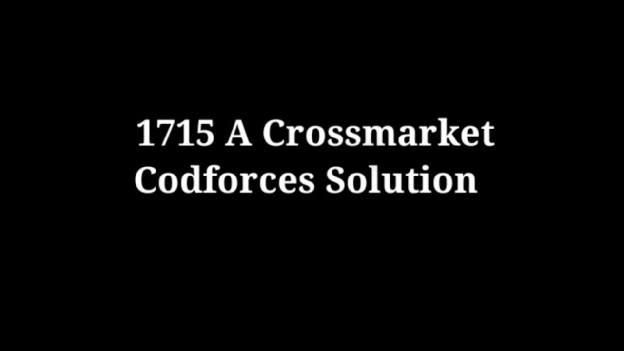 1715 A Crossmarket Codeforces Problem Solving Cpp