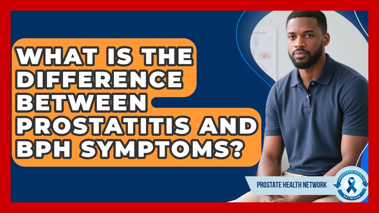 What Is The Difference Between Prostatitis And BPH Symptoms? - Prostate Health Network