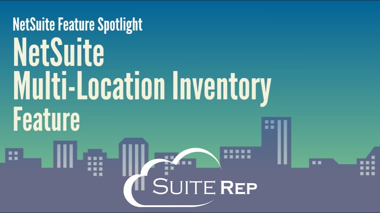 NetSuite Multi Location Inventory