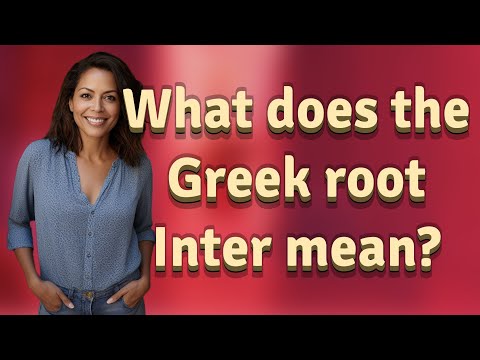 What does the Greek root Inter mean?
