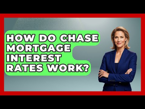 How Do Chase Mortgage Interest Rates Work? - Ask Your Bank Teller