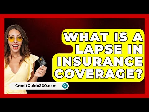 What Is A Lapse In Insurance Coverage? - CreditGuide360.com